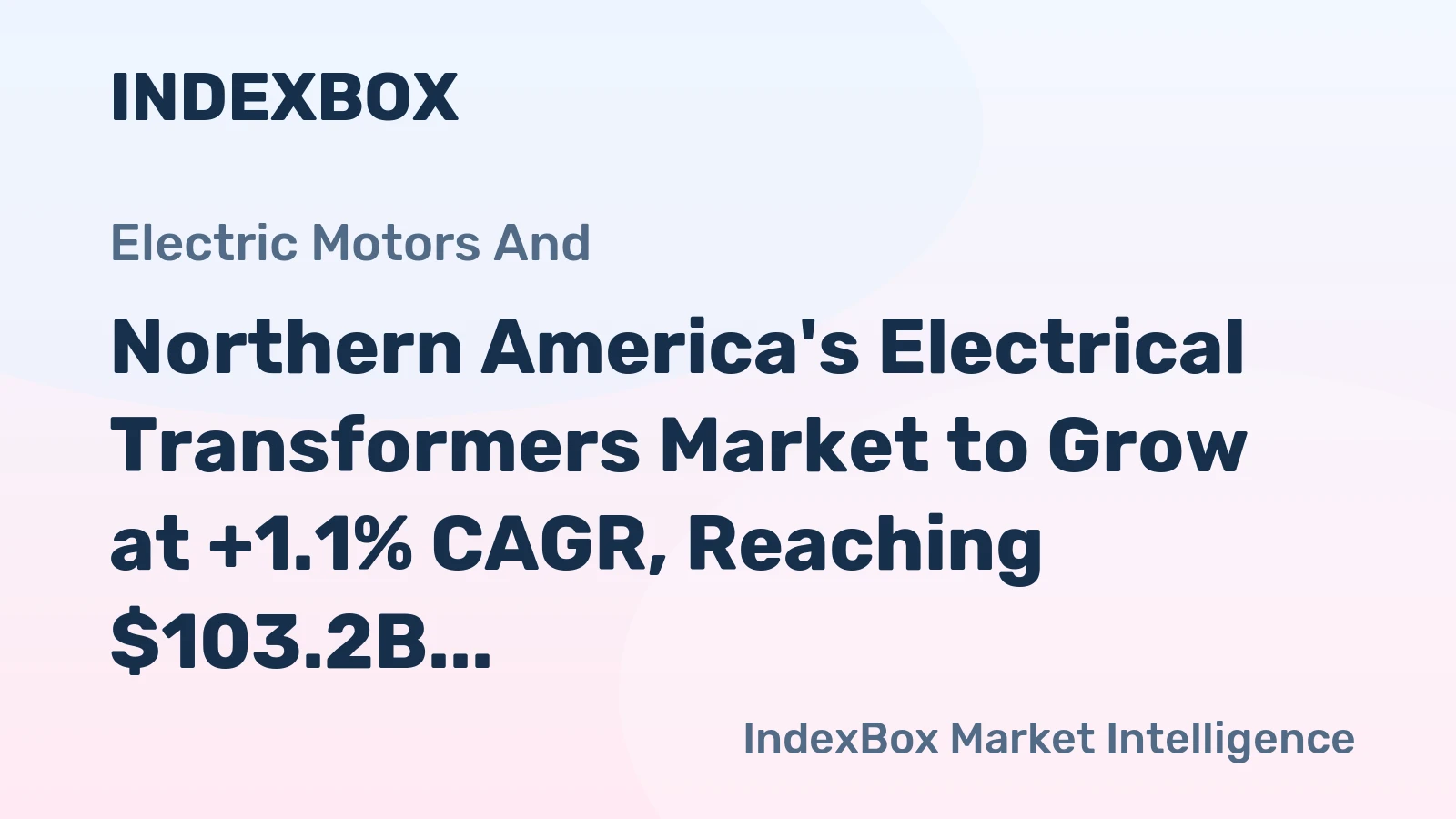 Northern America's Electrical Transformers Market to Grow at +1.1% CAGR, Reaching $103.2B by 2035