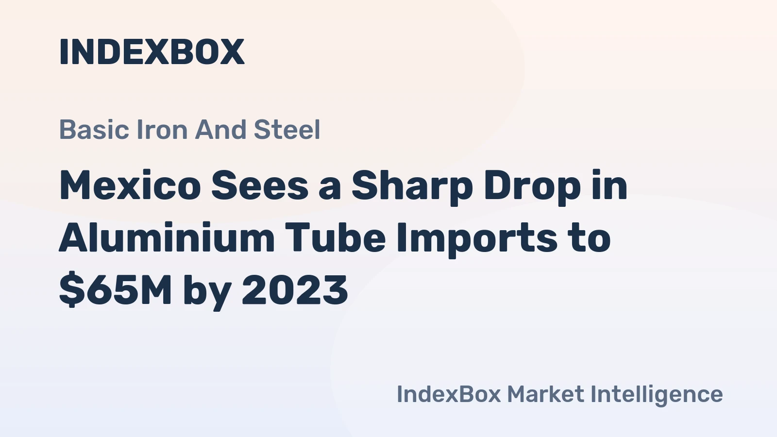 Mexico Sees a Sharp Drop in Aluminium Tube Imports to $65M by 2023