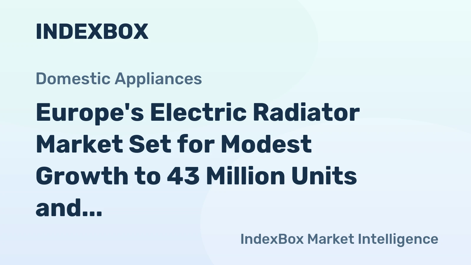 Europe's Electric Radiator Market Set for Modest Growth to 43 Million Units and $1.7 Billion Value