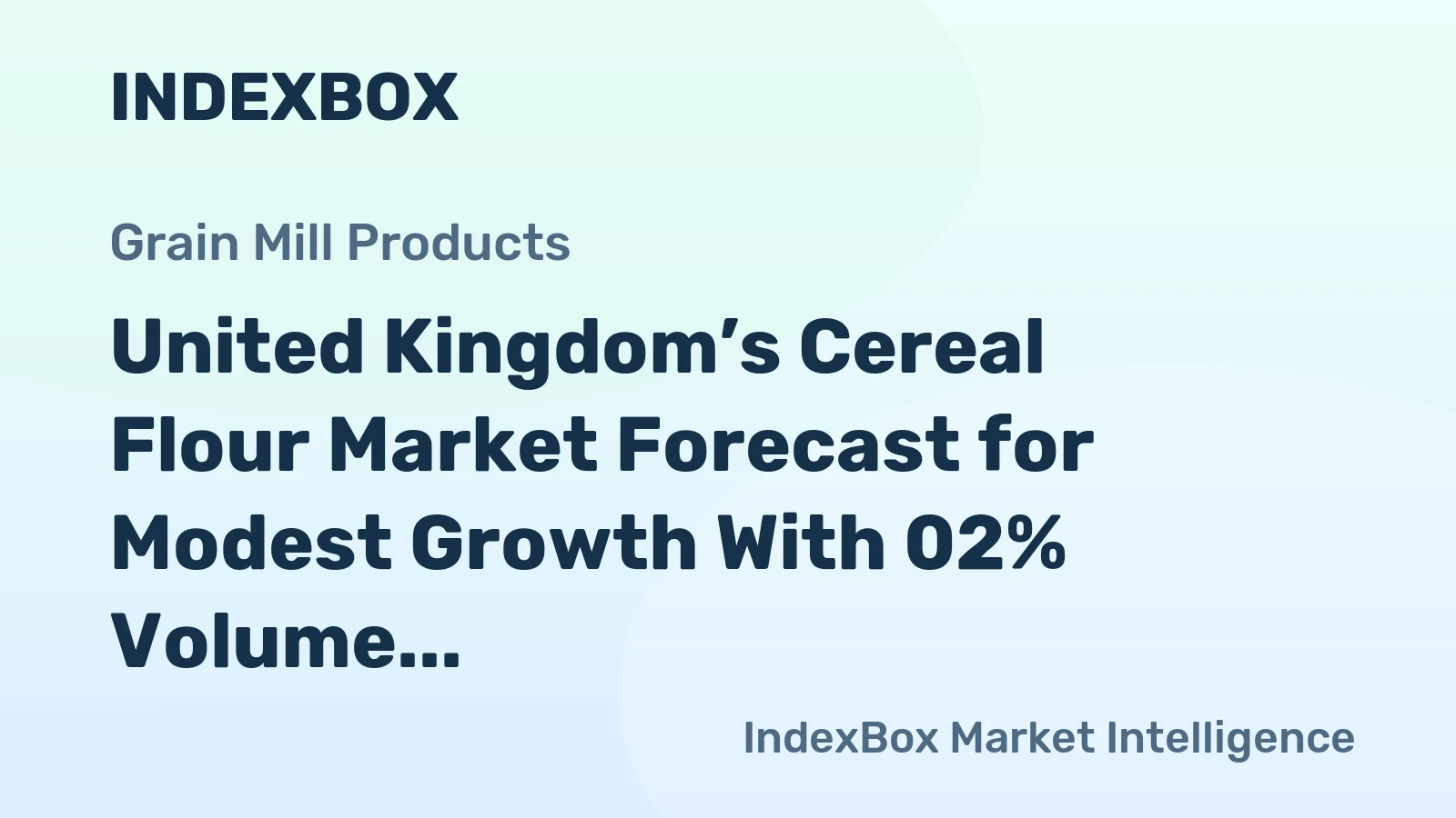 United Kingdom’s Cereal Flour Market Forecast for Modest Growth With 02% Volume CAGR