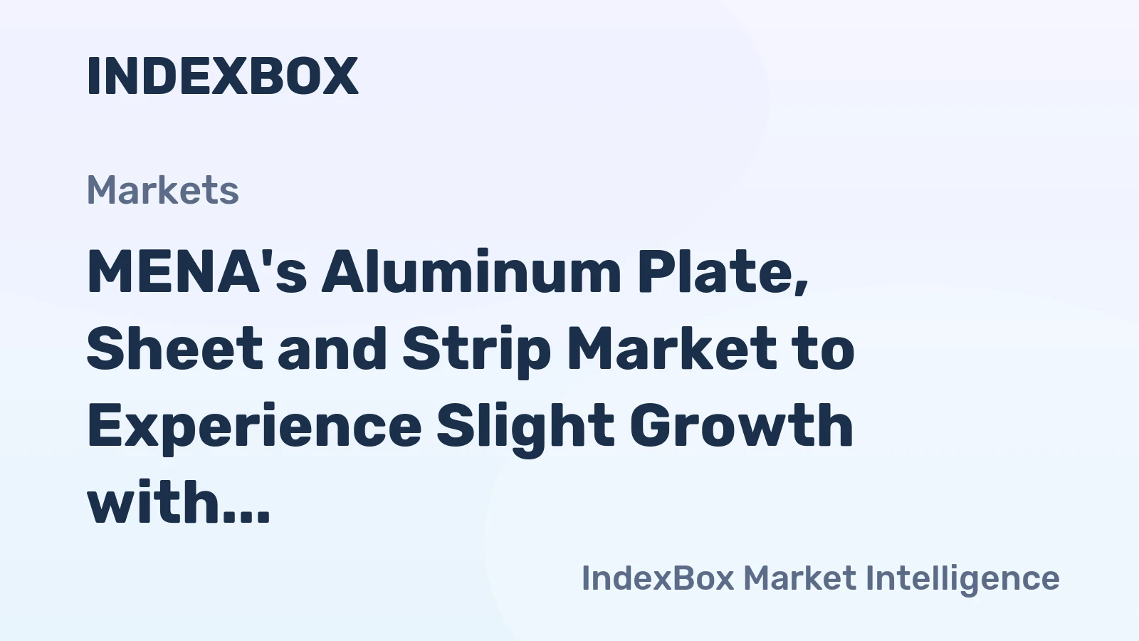 MENA's Aluminum Plate, Sheet and Strip Market to Experience Slight Growth with Anticipated CAGR of +0.1% from 2024-2035