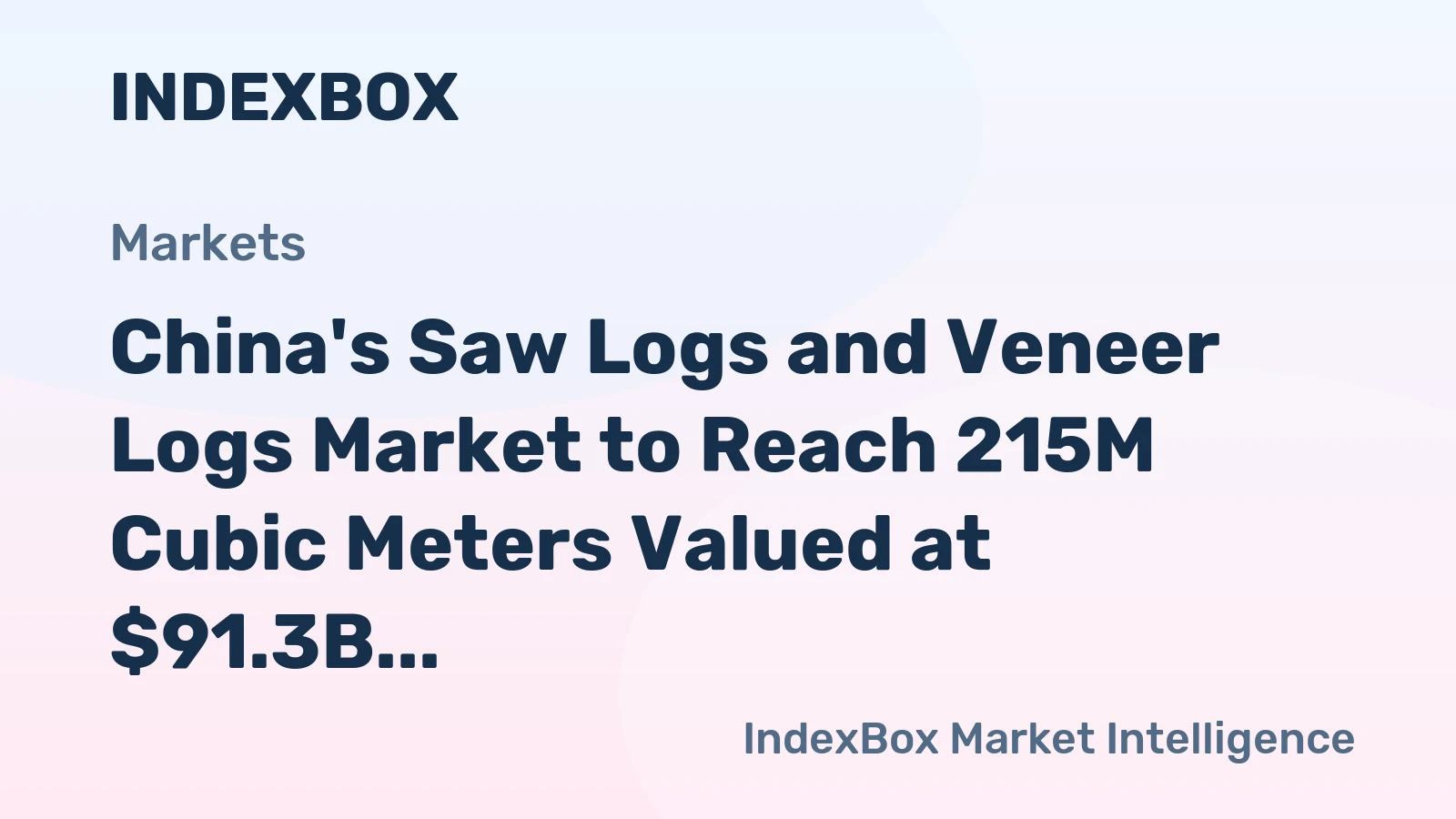 China's Saw Logs and Veneer Logs Market to Reach 215M Cubic Meters Valued at $91.3B by 2035