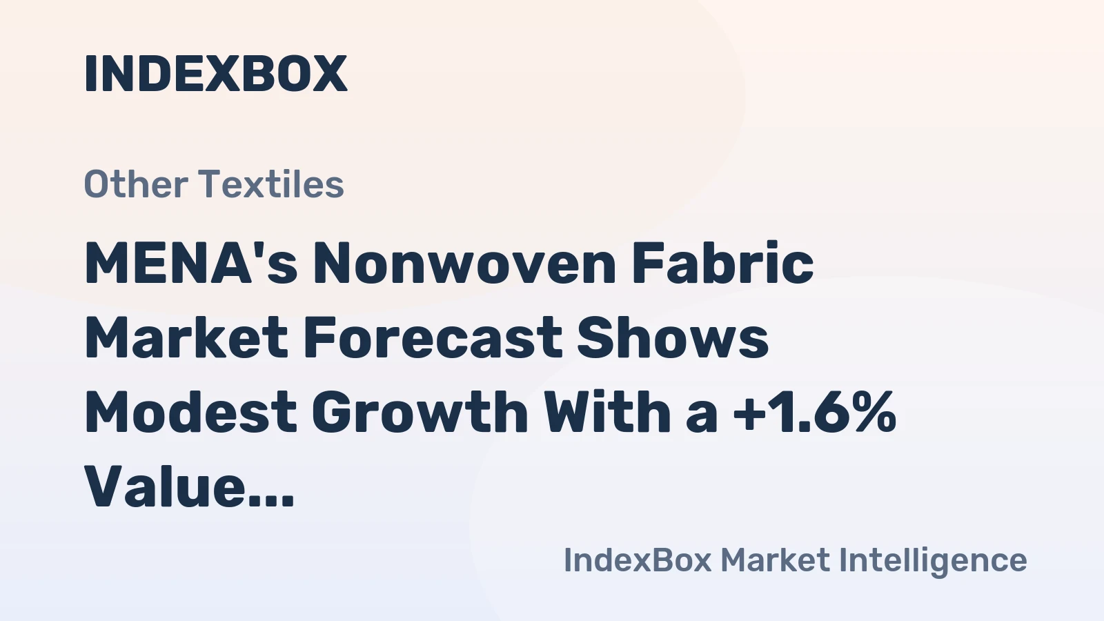 MENA's Nonwoven Fabric Market Forecast Shows Modest Growth With a +1.6% Value CAGR