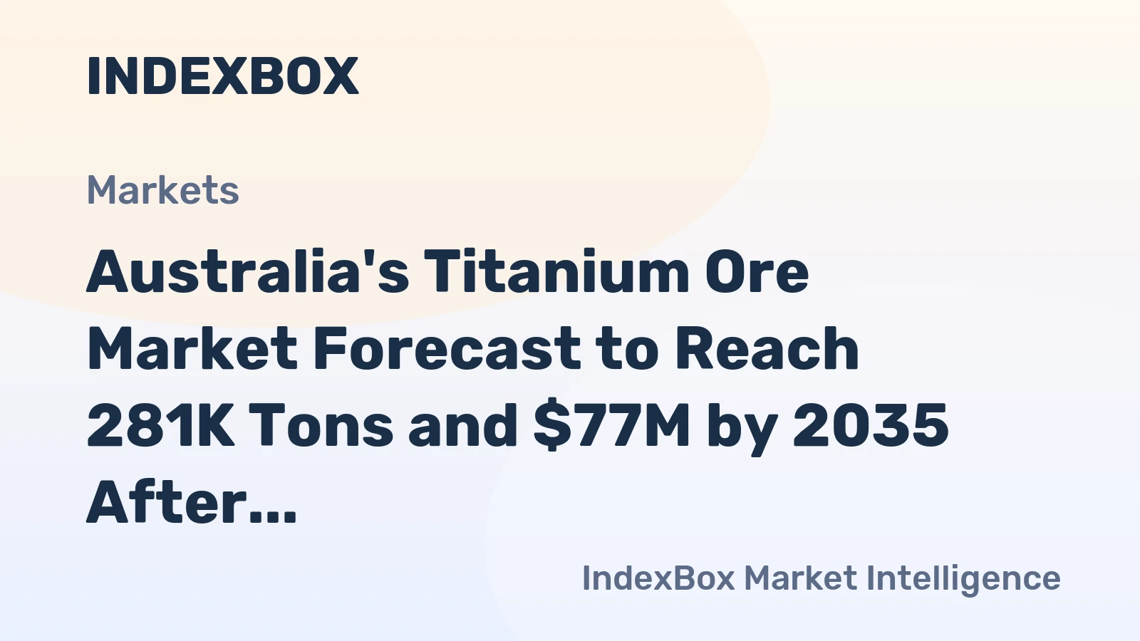 Australia's Titanium Ore Market Forecast to Reach 281K Tons and $77M by 2035 After Volatile Year