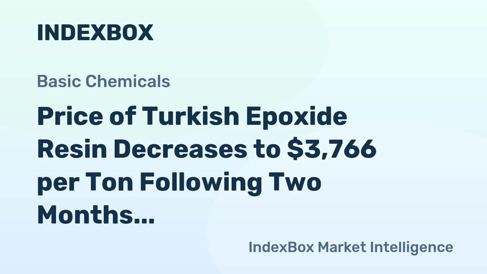 Price of Turkish Epoxide Resin Decreases to $3,766 per Ton Following Two Months of Contraction