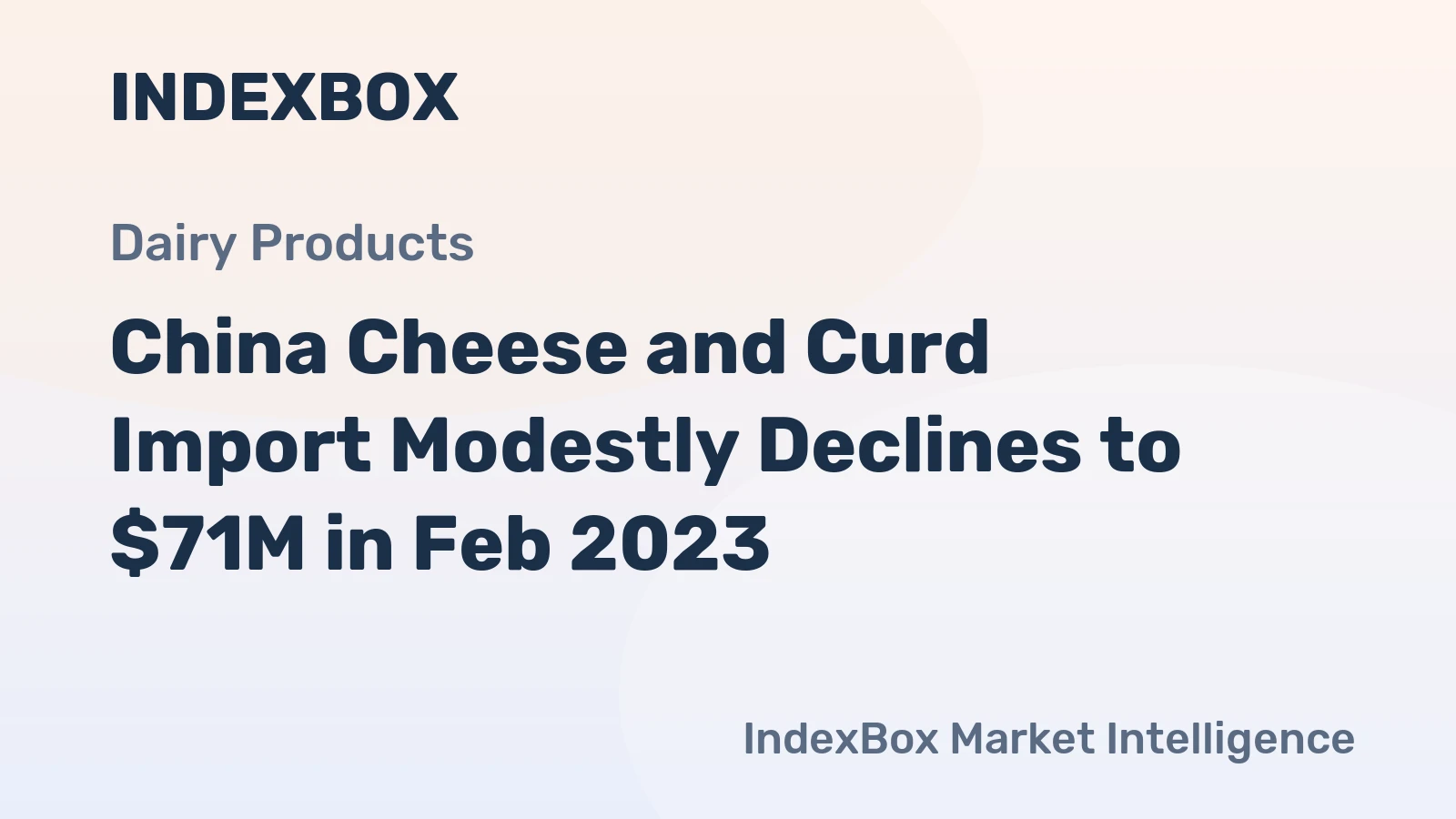 China Cheese and Curd Import Modestly Declines to $71M in Feb 2023