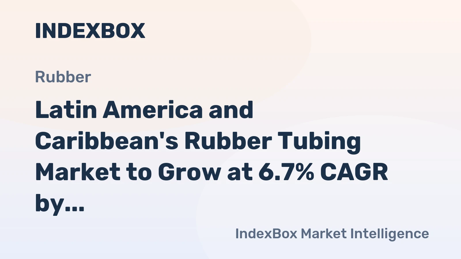 Latin America and Caribbean's Rubber Tubing Market to Grow at 6.7% CAGR by 2035