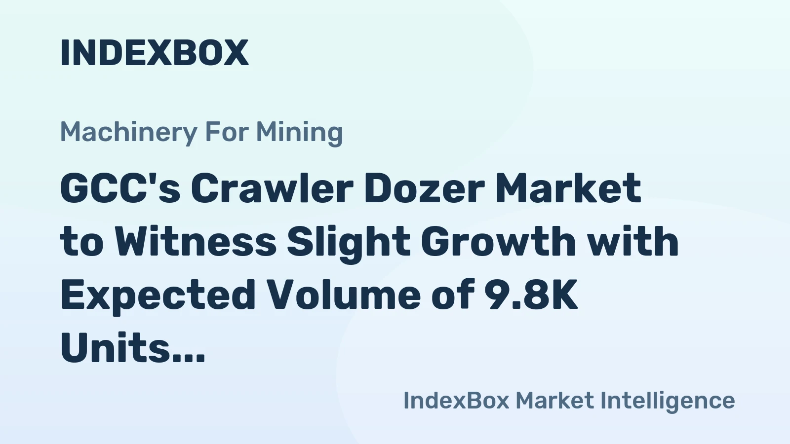 GCC's Crawler Dozer Market to Witness Slight Growth with Expected Volume of 9.8K Units and Value of $1.1B by 2035