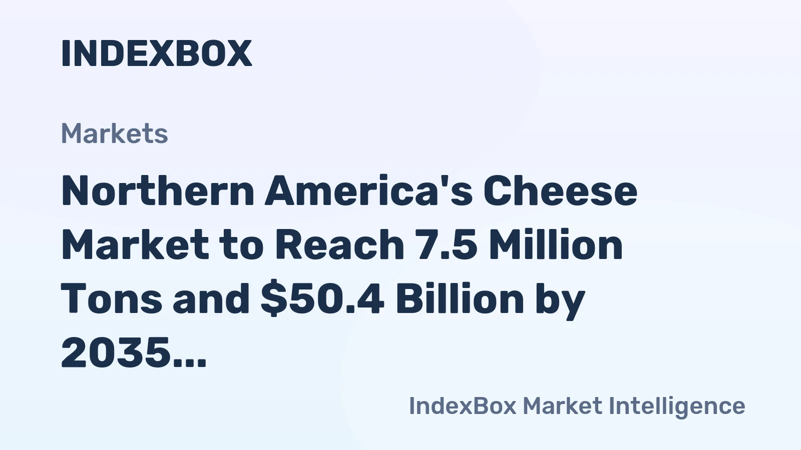 Northern America's Cheese Market to Reach 7.5 Million Tons and $50.4 Billion by 2035