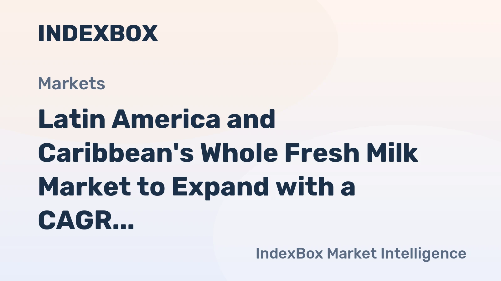 Latin America and Caribbean's Whole Fresh Milk Market to Expand with a CAGR of +0.4% Over Next Decade