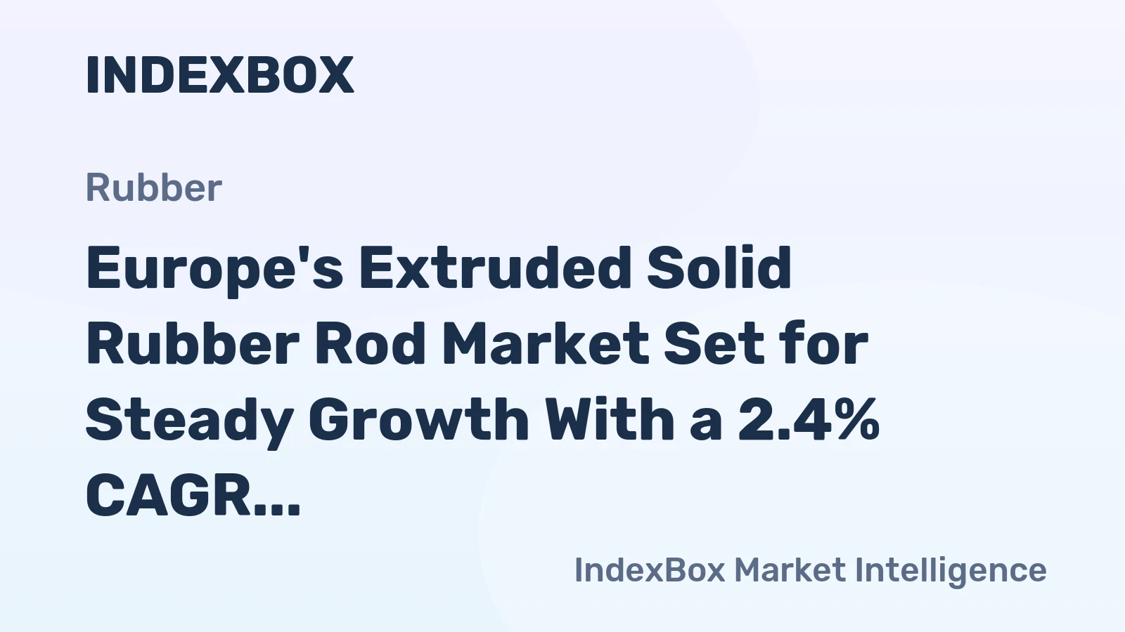 Europe's Extruded Solid Rubber Rod Market Set for Steady Growth With a 2.4% CAGR in Value