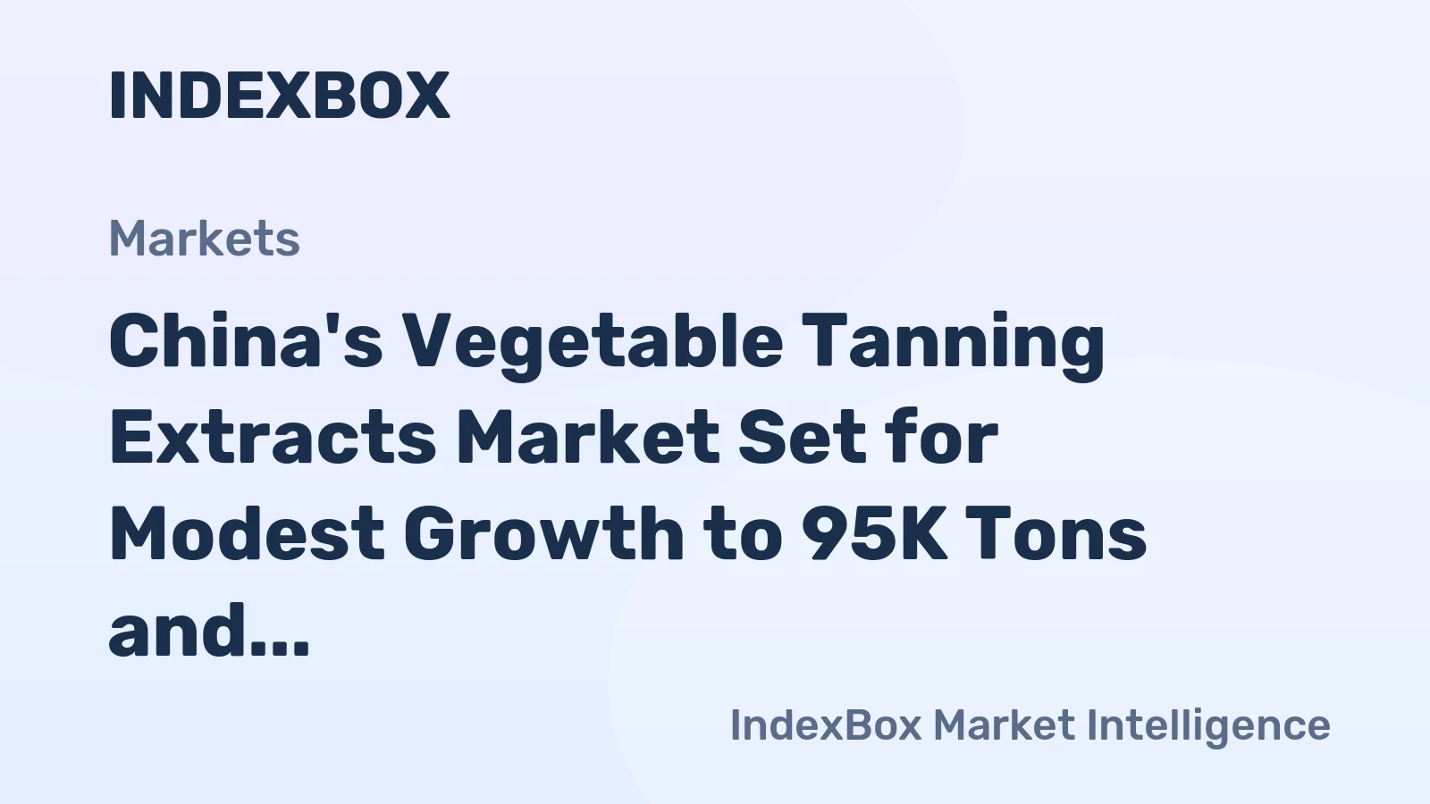 China's Vegetable Tanning Extracts Market Set for Modest Growth to 95K Tons and $448M