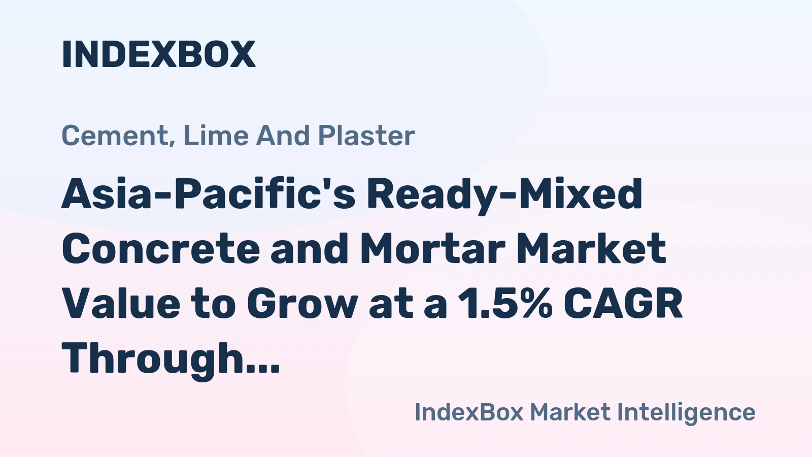 Asia-Pacific's Ready-Mixed Concrete and Mortar Market Value to Grow at a 1.5% CAGR Through 2035
