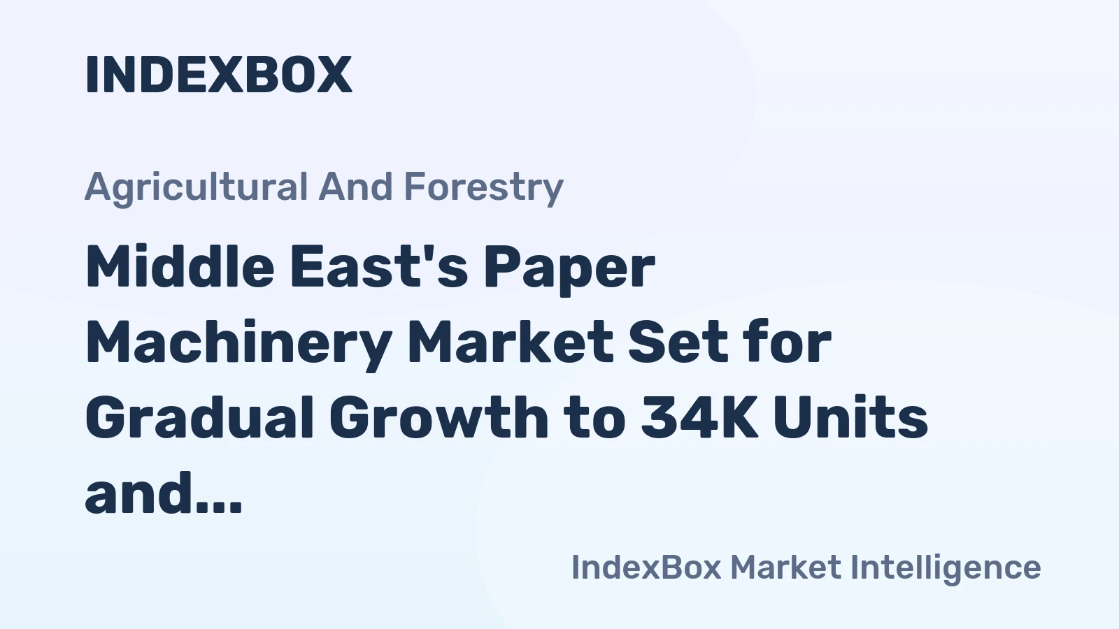 Middle East's Paper Machinery Market Set for Gradual Growth to 34K Units and $238M After Sharp 2024 Correction