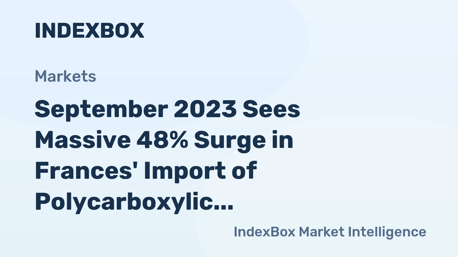 September 2023 Sees Massive 48% Surge in Frances' Import of Polycarboxylic Acid Valued at $30M