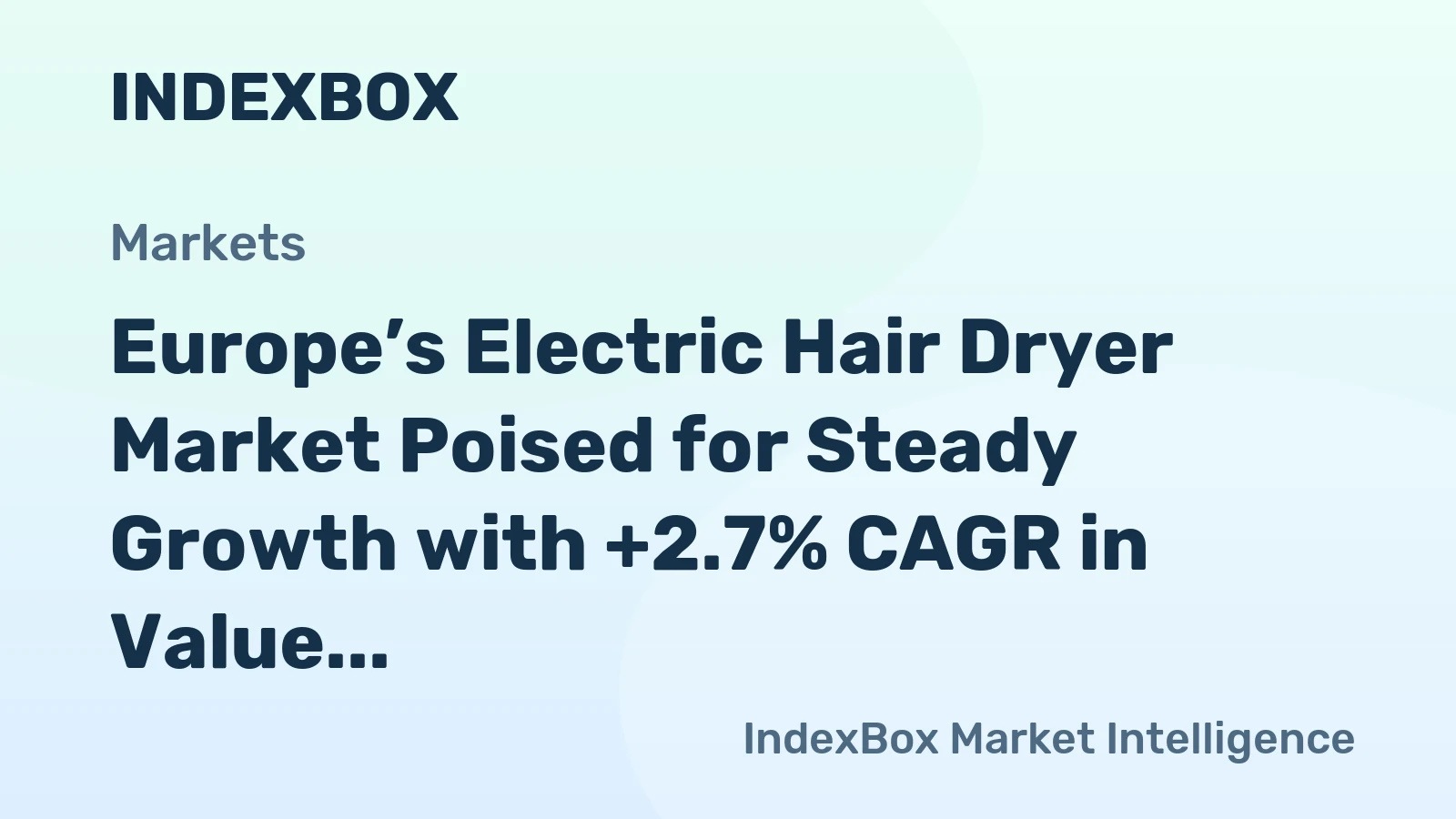 Europe’s Electric Hair Dryer Market Poised for Steady Growth with +2.7% CAGR in Value