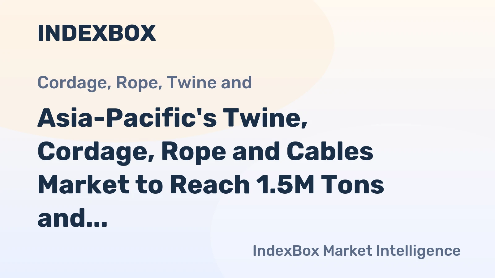 Asia-Pacific's Twine, Cordage, Rope and Cables Market to Reach 1.5M Tons and $5.1B by 2035