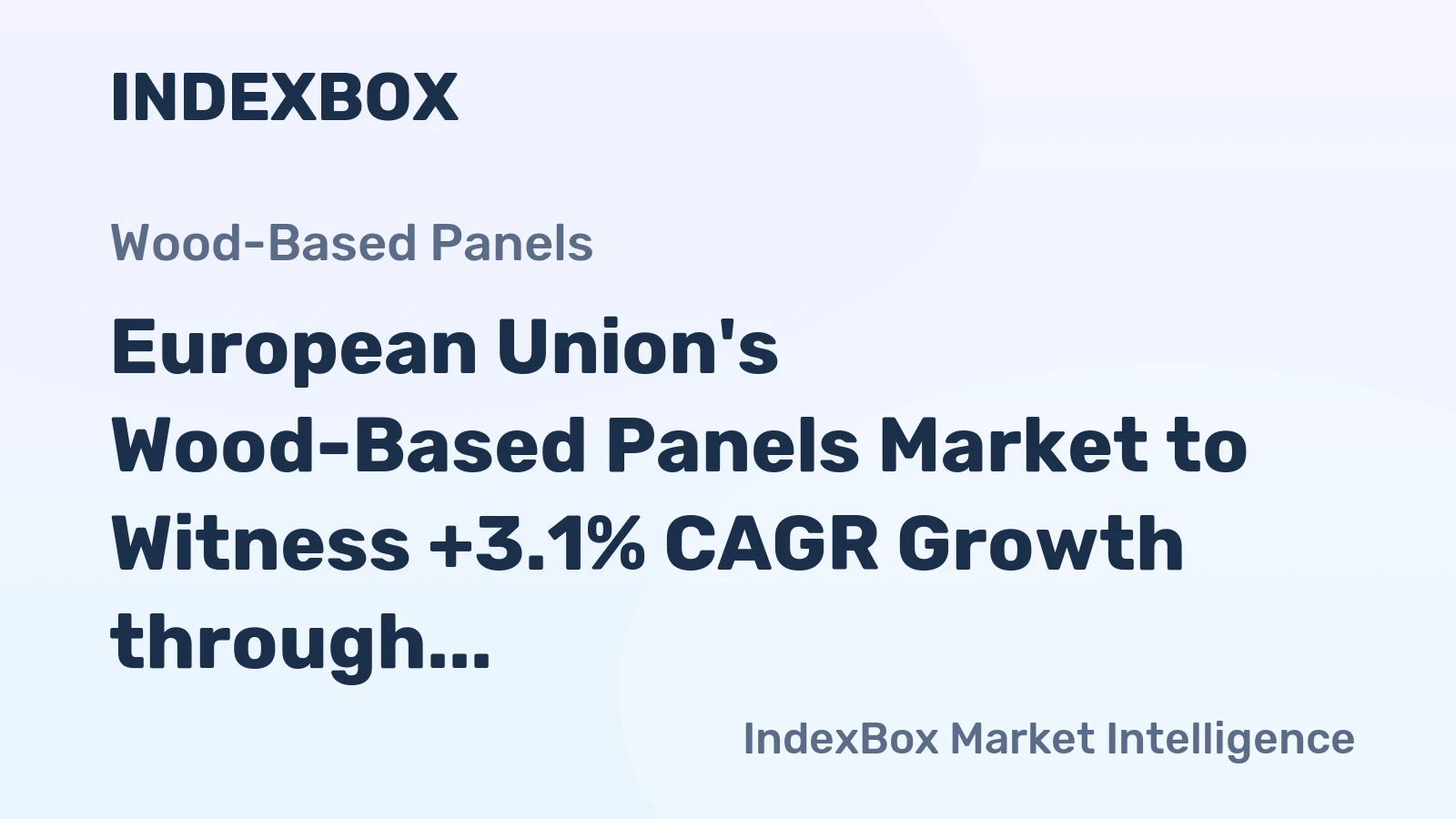 European Union's Wood-Based Panels Market to Witness +3.1% CAGR Growth through 2035