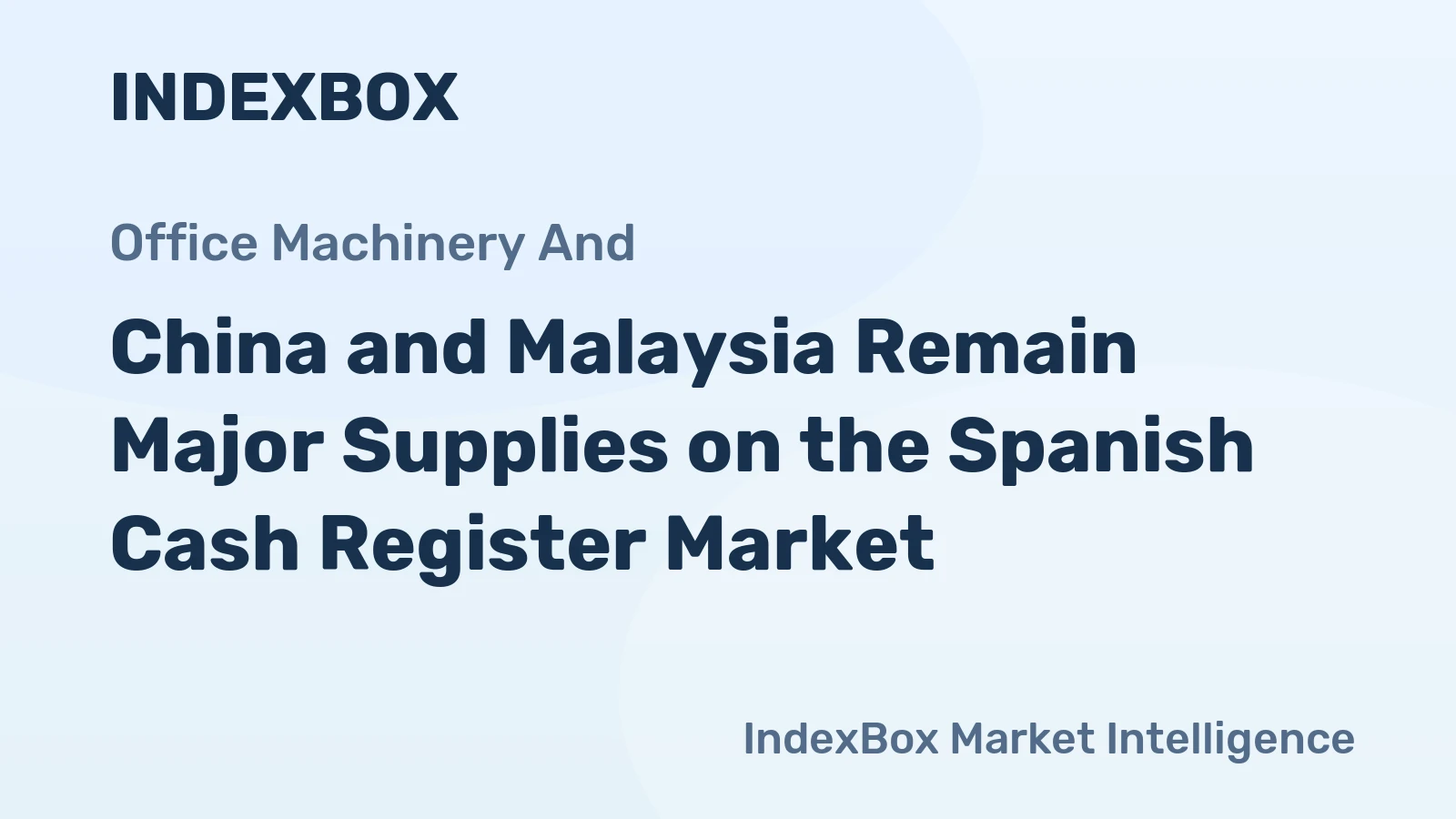 China and Malaysia Remain Major Supplies on the Spanish Cash Register Market