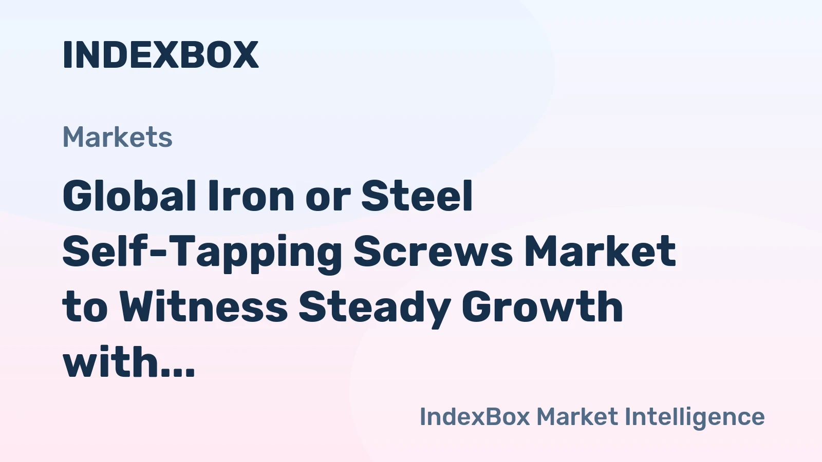 Global Iron or Steel Self-Tapping Screws Market to Witness Steady Growth with +1.2% CAGR