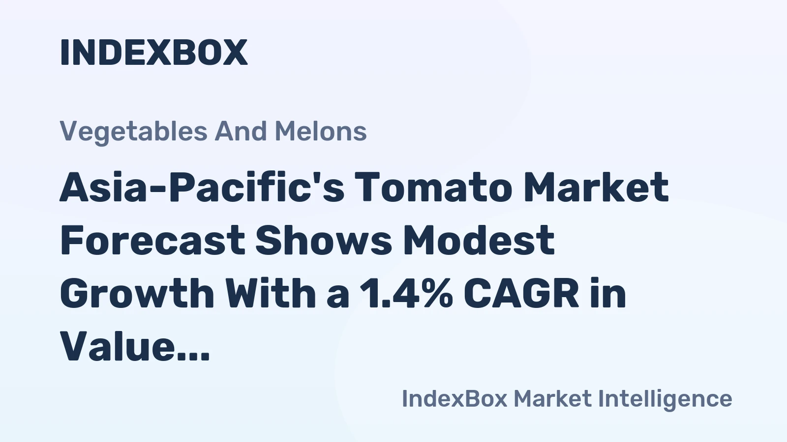 Asia-Pacific's Tomato Market Forecast Shows Modest Growth With a 1.4% CAGR in Value