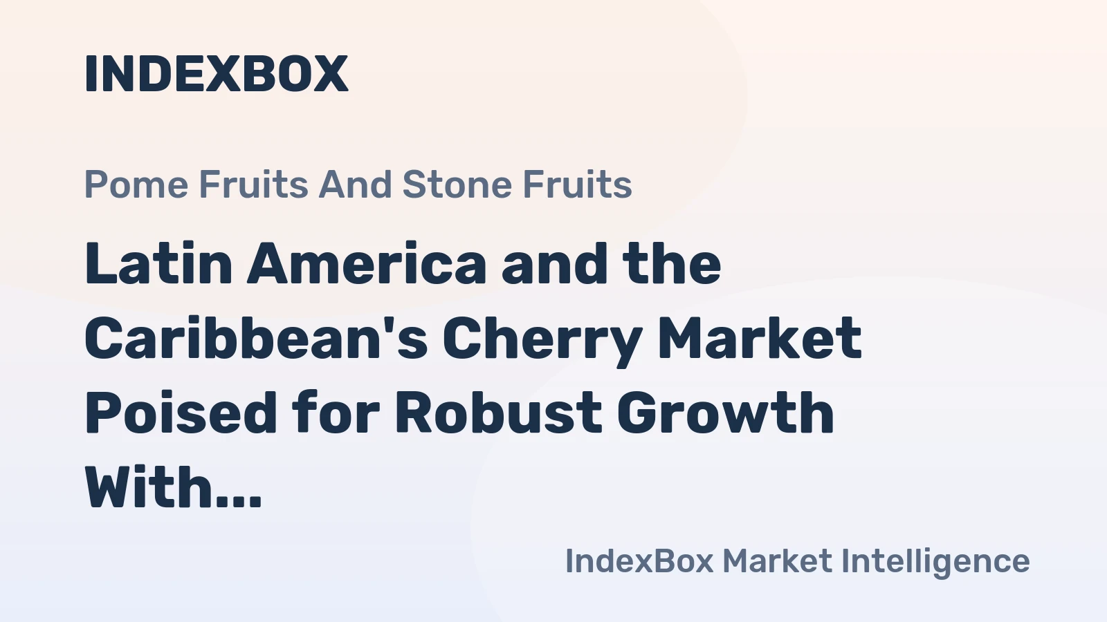 Latin America and the Caribbean's Cherry Market Poised for Robust Growth With a +30.5% CAGR Value Surge