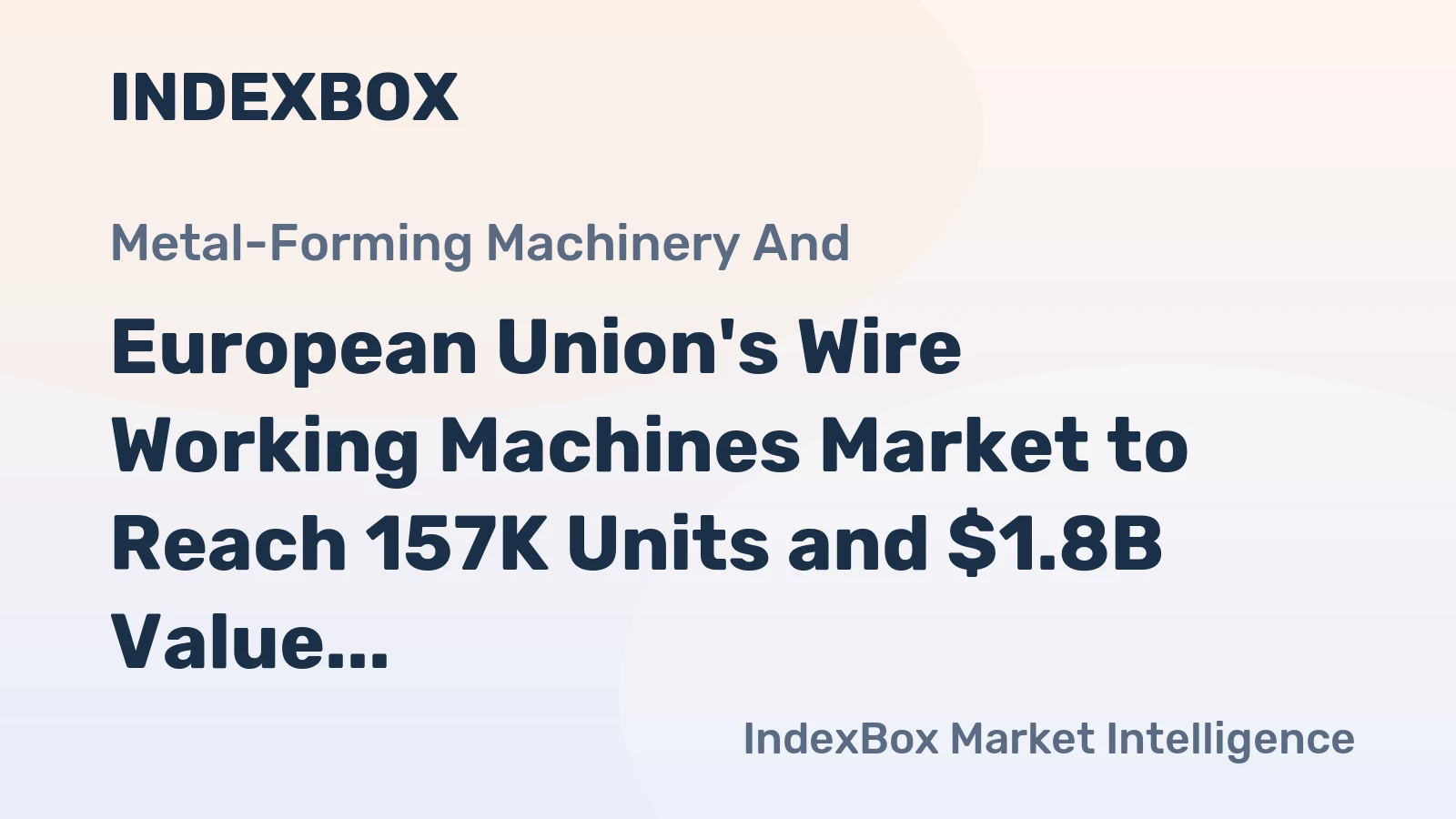 European Union's Wire Working Machines Market to Reach 157K Units and $1.8B Value by 2035