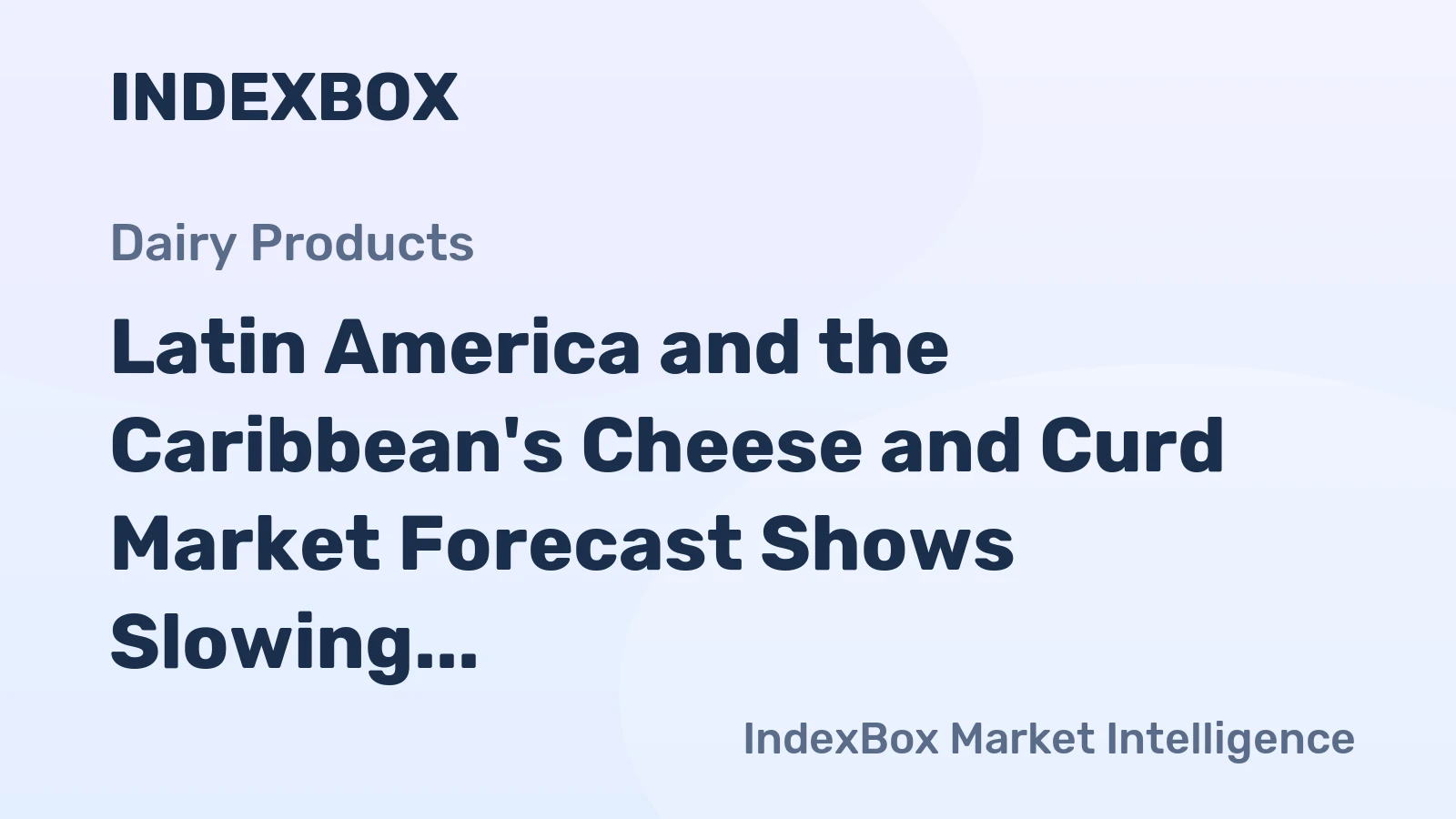 Latin America and the Caribbean's Cheese and Curd Market Forecast Shows Slowing Growth With an 0.8% Volume CAGR