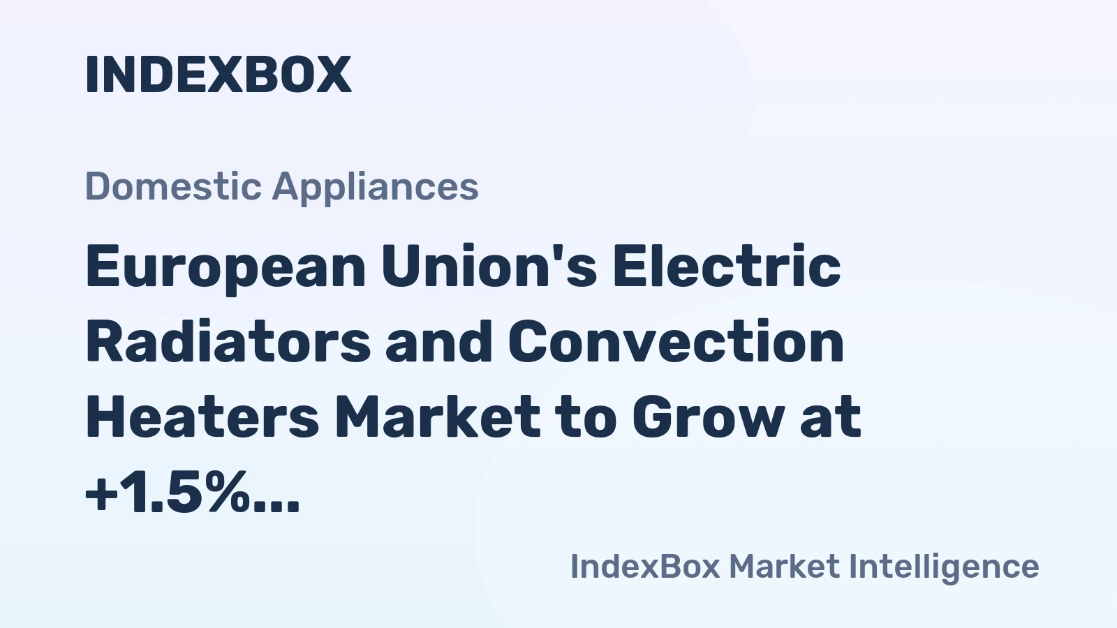 European Union's Electric Radiators and Convection Heaters Market to Grow at +1.5% CAGR, Reaching $1.2B by 2035