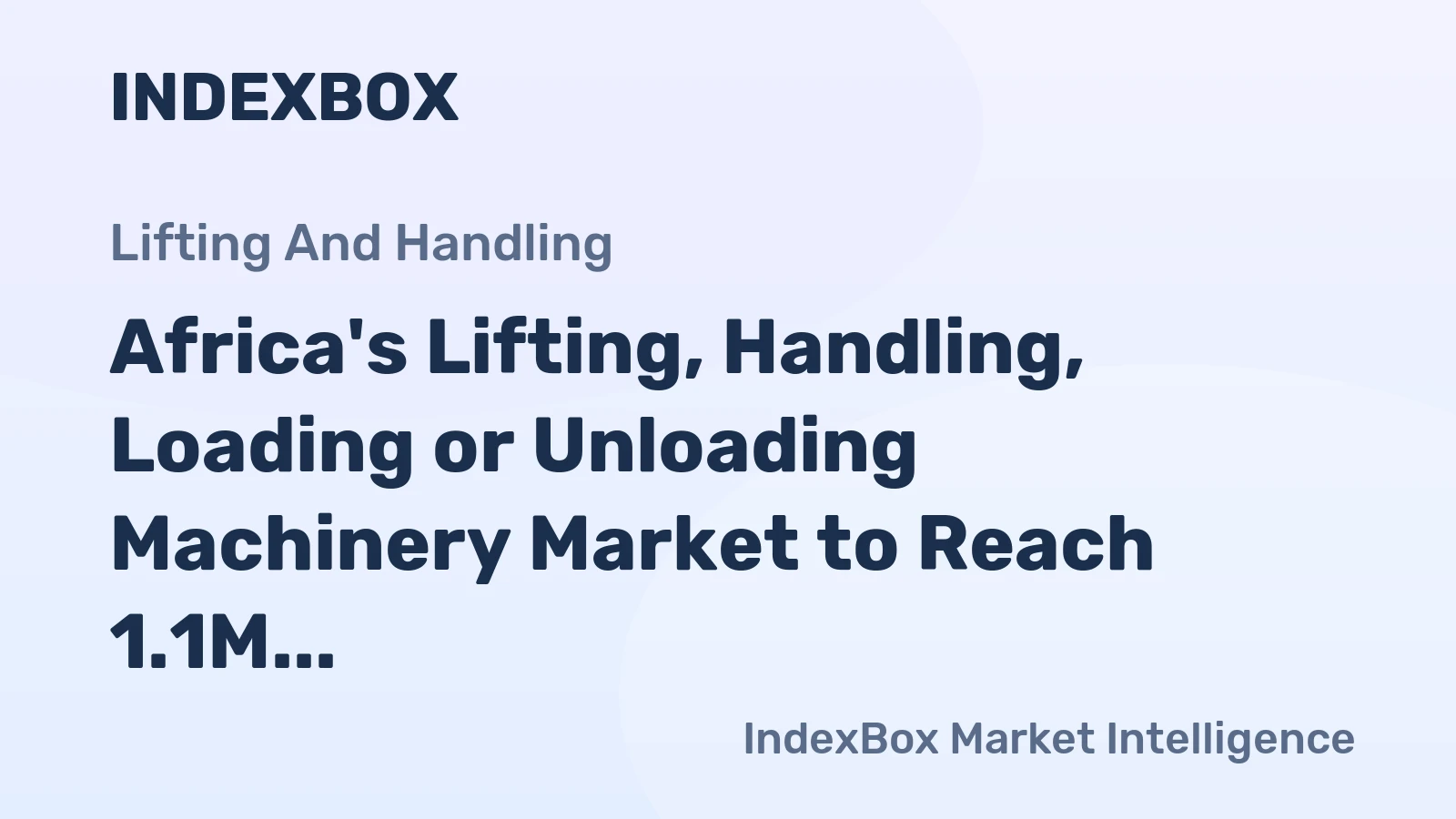 Africa's Lifting, Handling, Loading or Unloading Machinery Market to Reach 1.1M Units and $3.5B by 2035