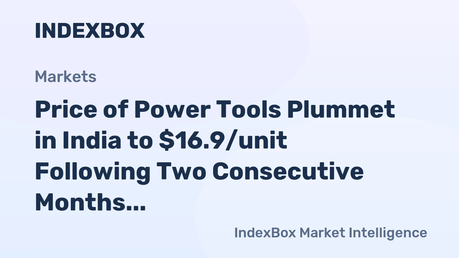 Price of Power Tools Plummet in India to $16.9/unit Following Two Consecutive Months of Decline