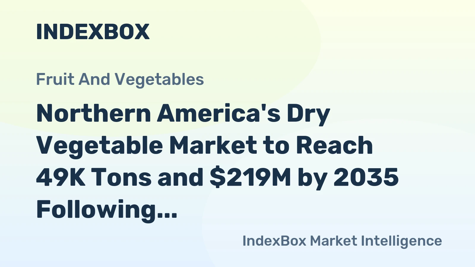 Northern America's Dry Vegetable Market to Reach 49K Tons and $219M by 2035 Following Recent Contraction