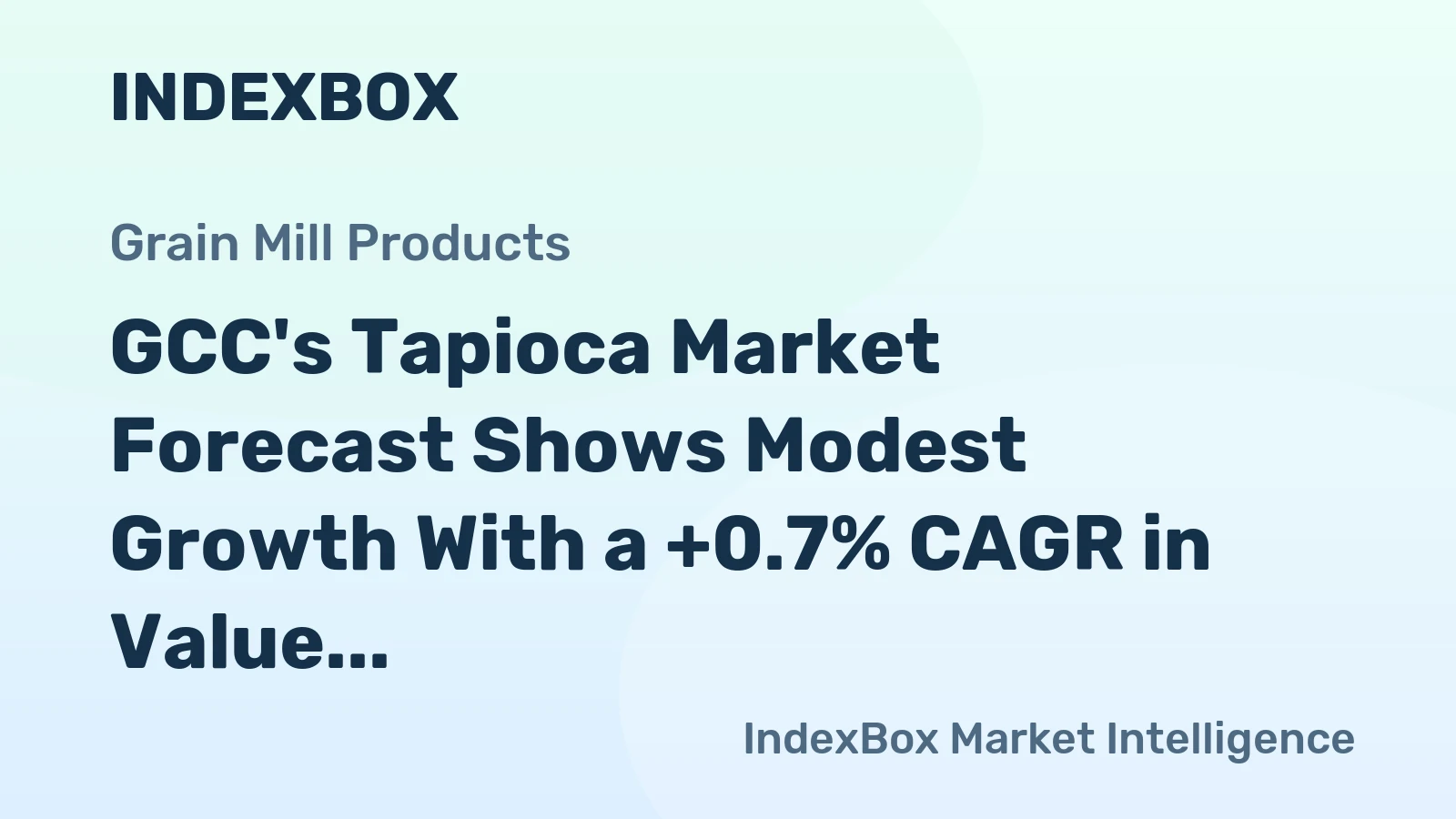GCC's Tapioca Market Forecast Shows Modest Growth With a +0.7% CAGR in Value