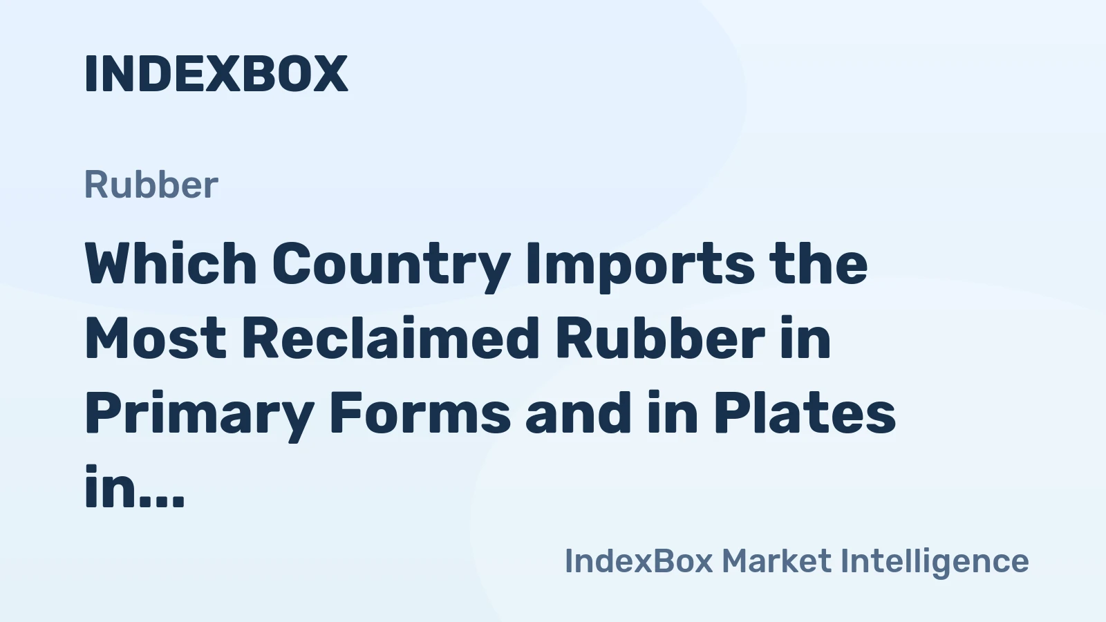 Which Country Imports the Most Reclaimed Rubber in Primary Forms and in Plates in the World?