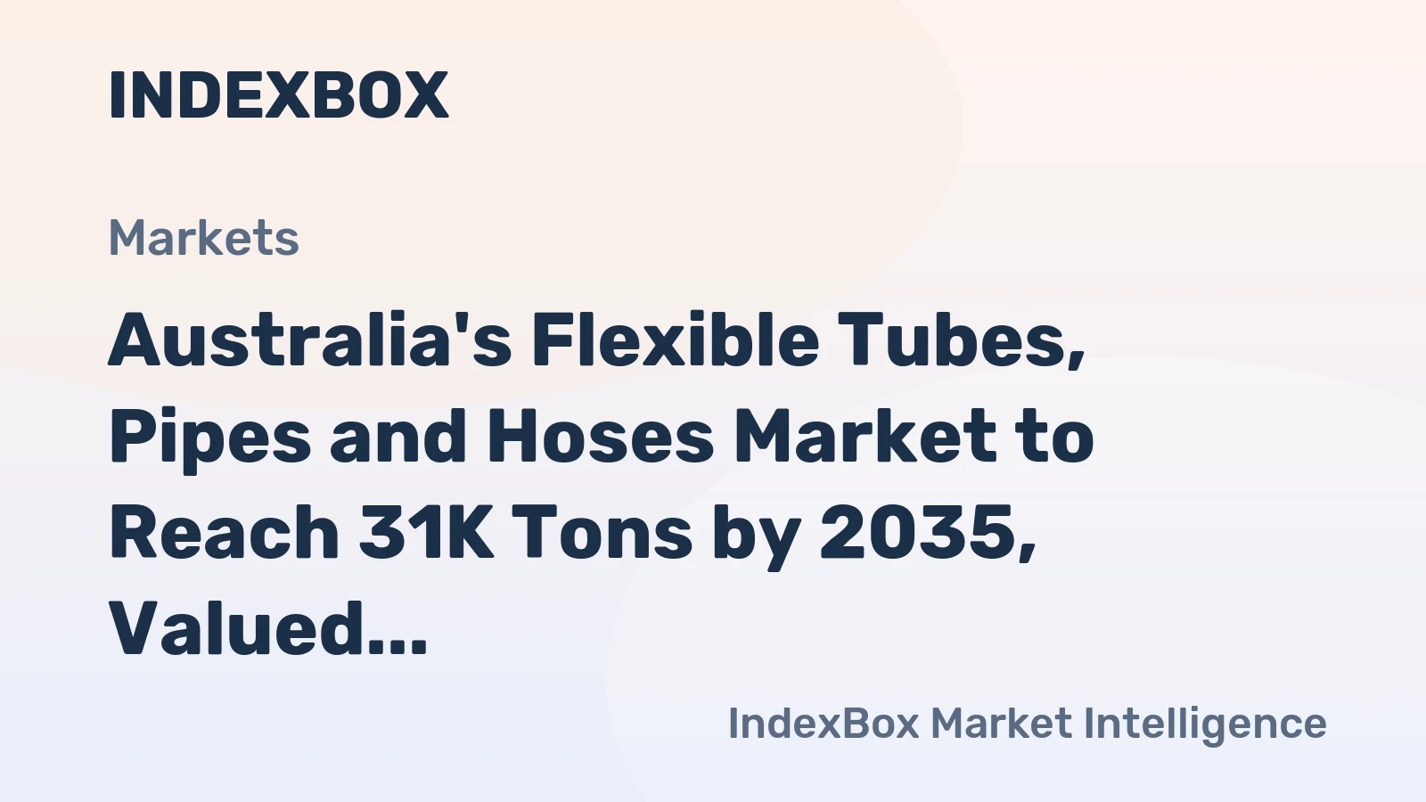 Australia's Flexible Tubes, Pipes and Hoses Market to Reach 31K Tons by 2035, Valued at $252M