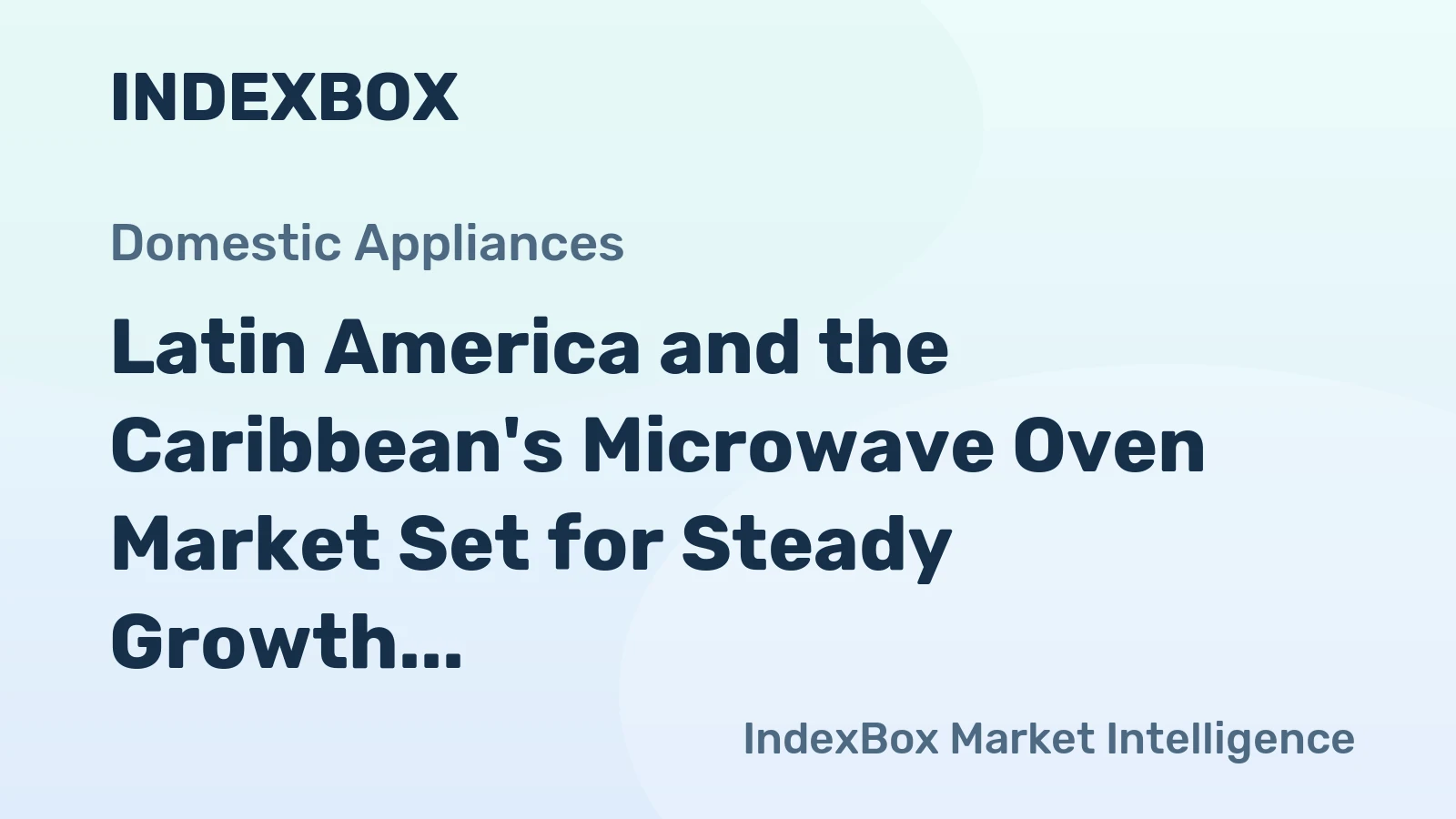 Latin America and the Caribbean's Microwave Oven Market Set for Steady Growth With +0.8% Volume CAGR