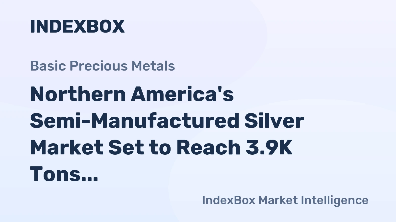 Northern America's Semi-Manufactured Silver Market Set to Reach 3.9K Tons and $2.7 Billion