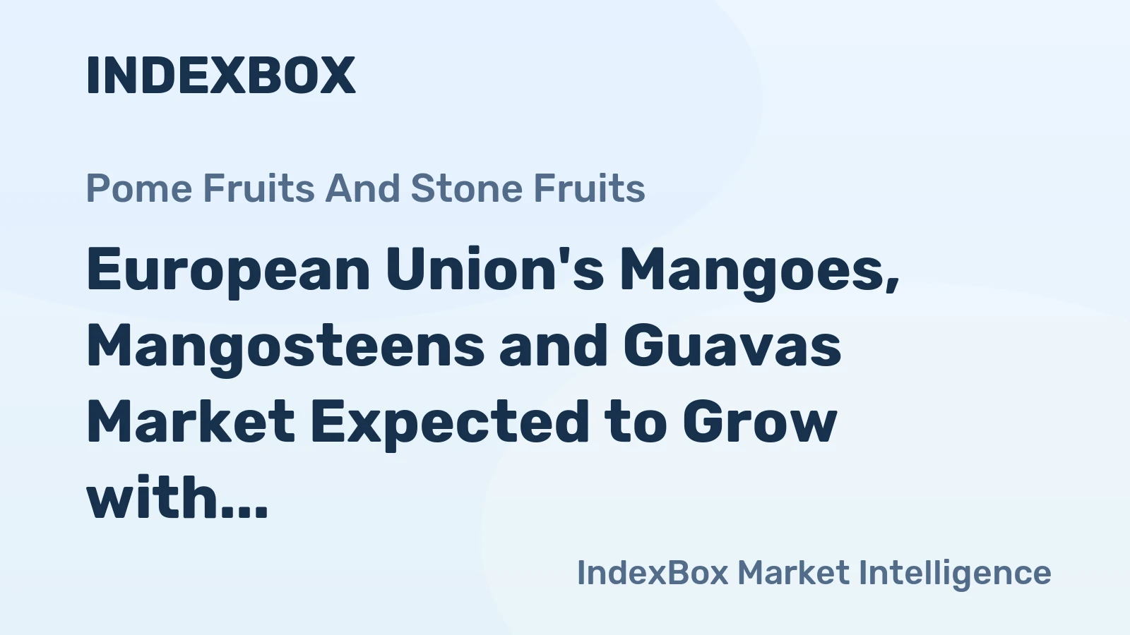 European Union's Mangoes, Mangosteens and Guavas Market Expected to Grow with 409K Tons in Volume and $1B in Value by 2035