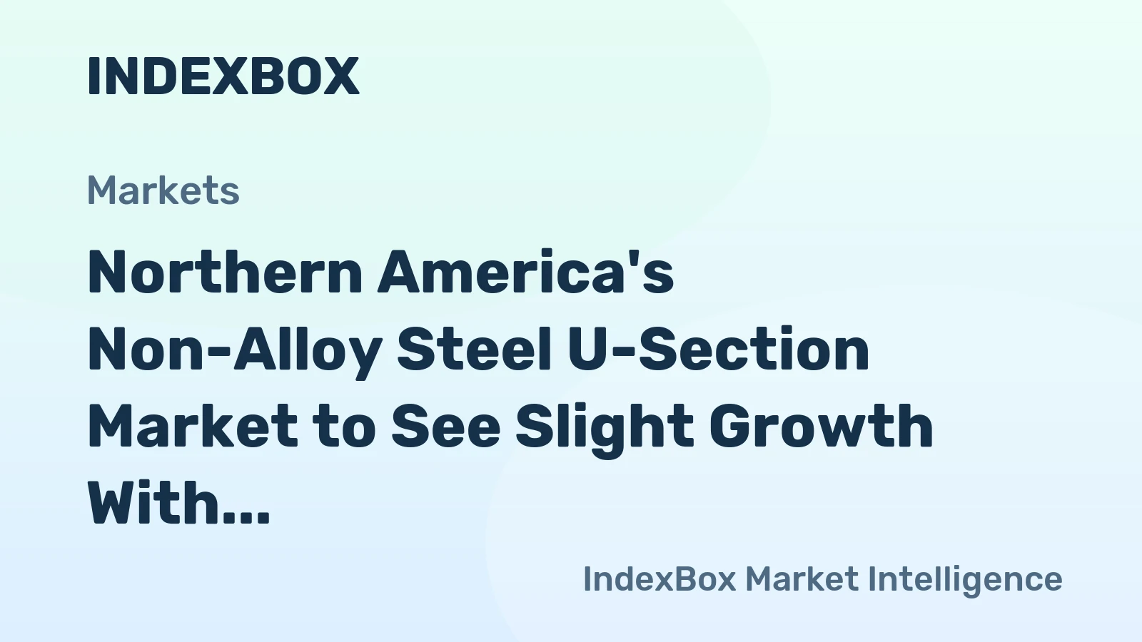 Northern America's Non-Alloy Steel U-Section Market to See Slight Growth With a +0.2% Volume CAGR