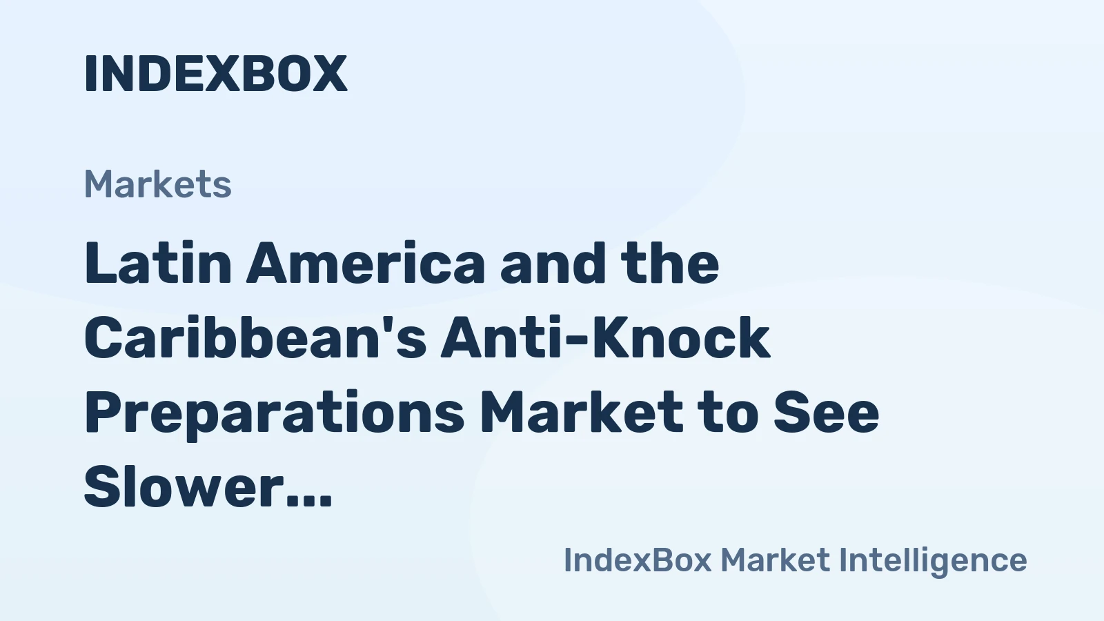 Latin America and the Caribbean's Anti-Knock Preparations Market to See Slower Growth at 1.6% CAGR