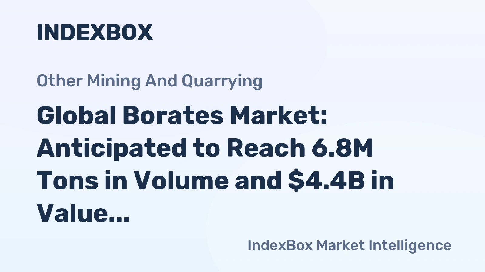 Global Borates Market: Anticipated to Reach 6.8M Tons in Volume and $4.4B in Value by 2035