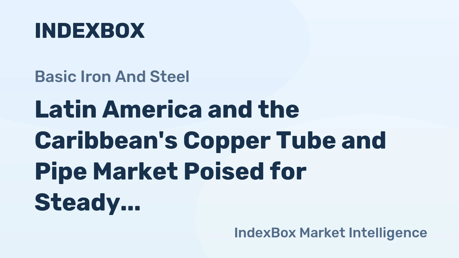 Latin America and the Caribbean's Copper Tube and Pipe Market Poised for Steady Growth With 2.5% CAGR in Value
