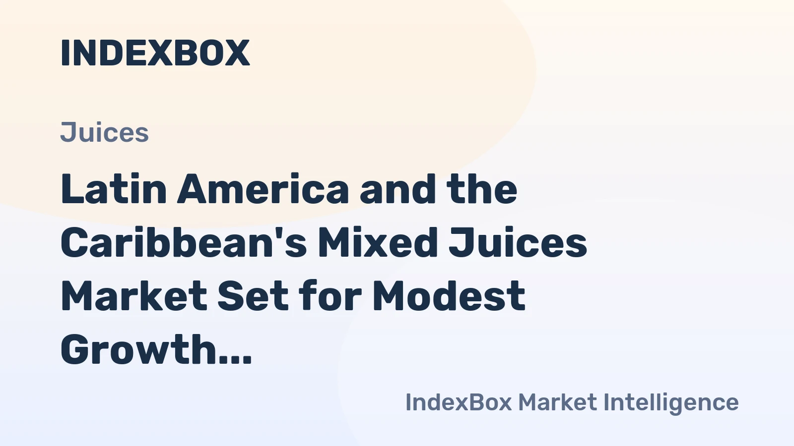 Latin America and the Caribbean's Mixed Juices Market Set for Modest Growth to 2 Million Tons and $3 Billion
