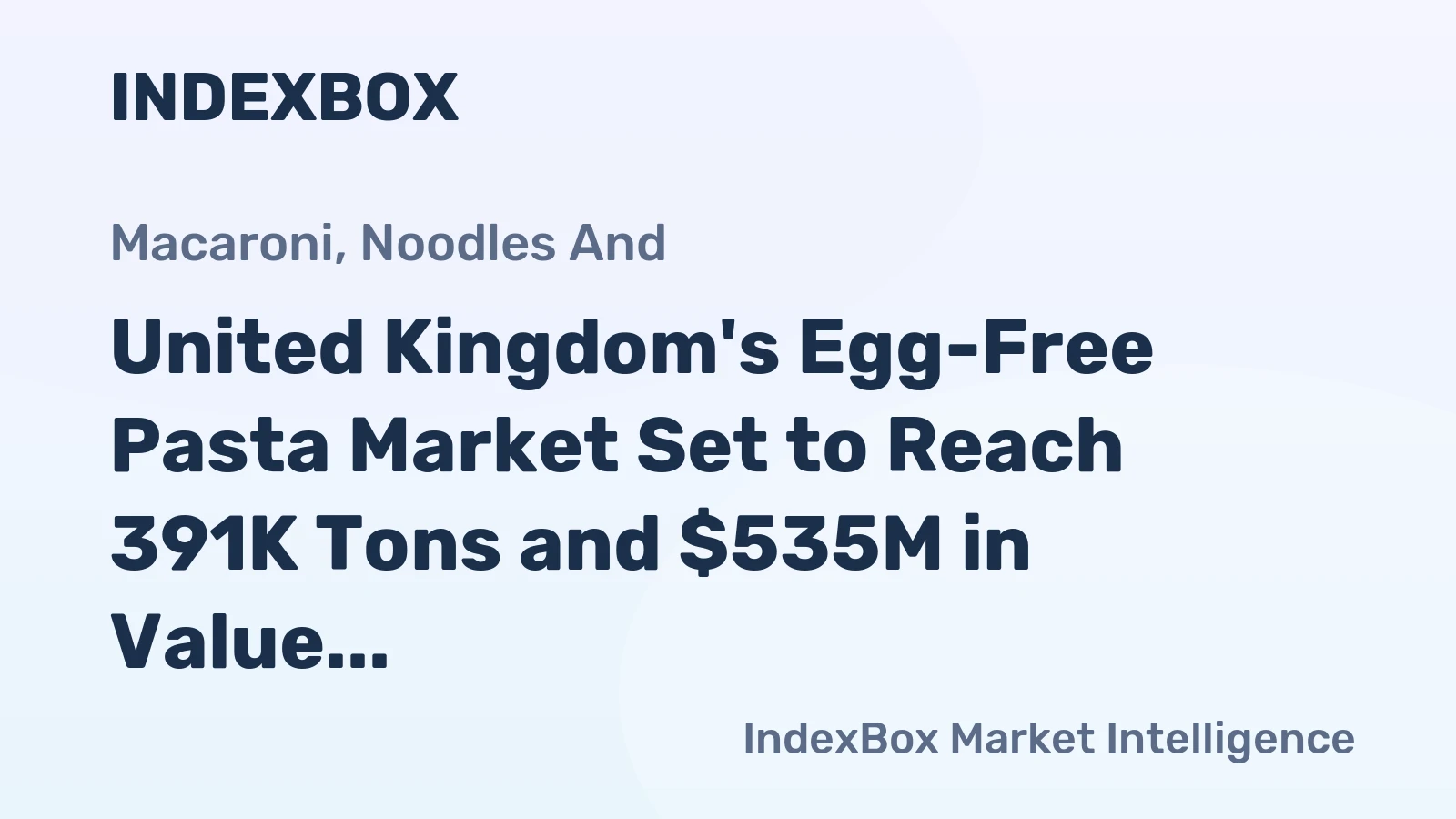 United Kingdom's Egg-Free Pasta Market Set to Reach 391K Tons and $535M in Value