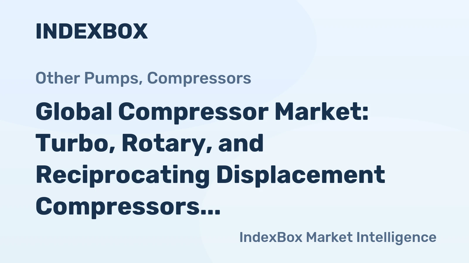 Global Compressor Market: Turbo, Rotary, and Reciprocating Displacement Compressors to Drive Market Growth to 304M Units and $56.9B by 2035