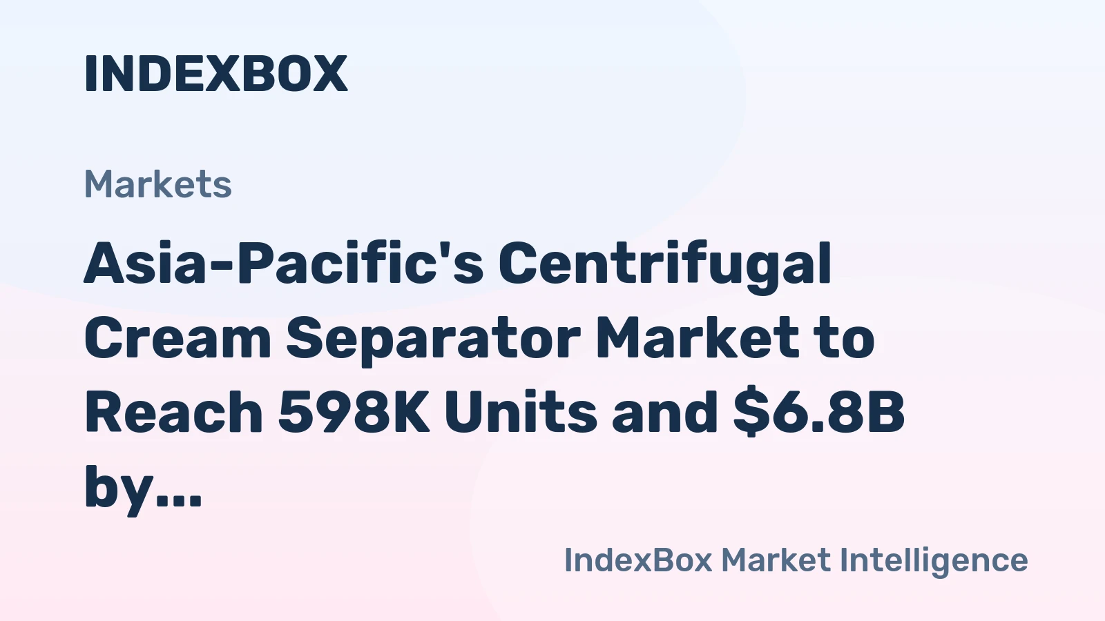 Asia-Pacific's Centrifugal Cream Separator Market to Reach 598K Units and $6.8B by 2035