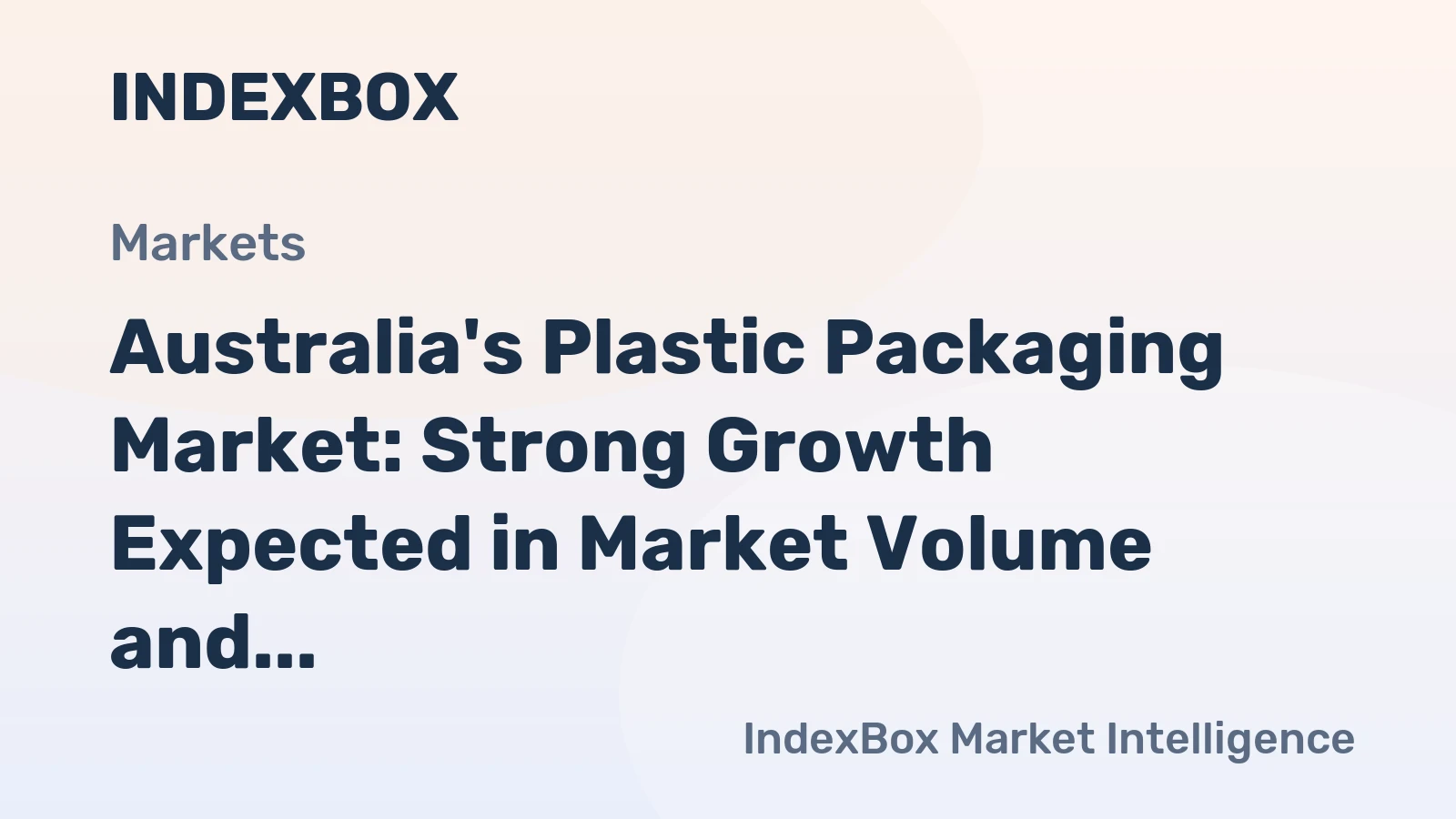 Australia's Plastic Packaging Market: Strong Growth Expected in Market Volume and Value