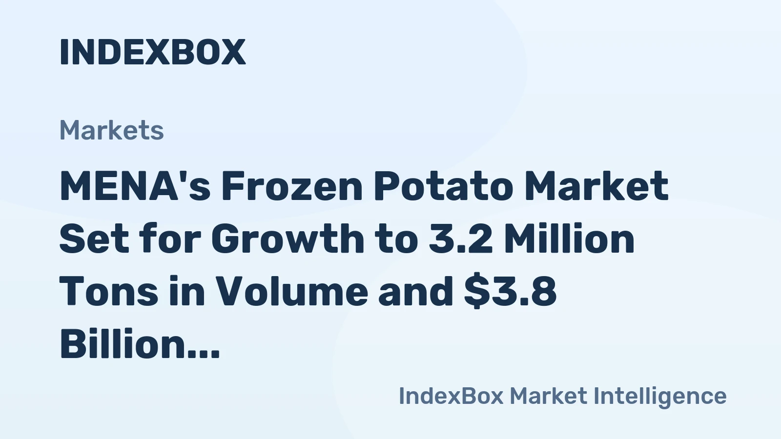 MENA's Frozen Potato Market Set for Growth to 3.2 Million Tons in Volume and $3.8 Billion in Value by 2035