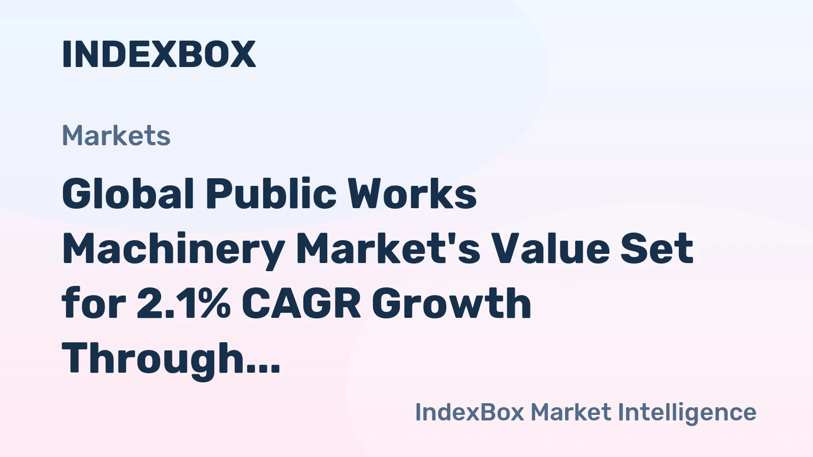 Global Public Works Machinery Market's Value Set for 2.1% CAGR Growth Through 2035