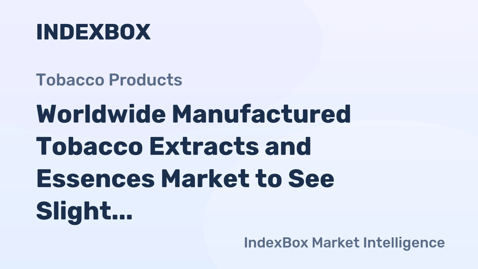 Worldwide Manufactured Tobacco Extracts and Essences Market to See Slight Growth with +1.8% CAGR Forecasted from 2024 to 2035